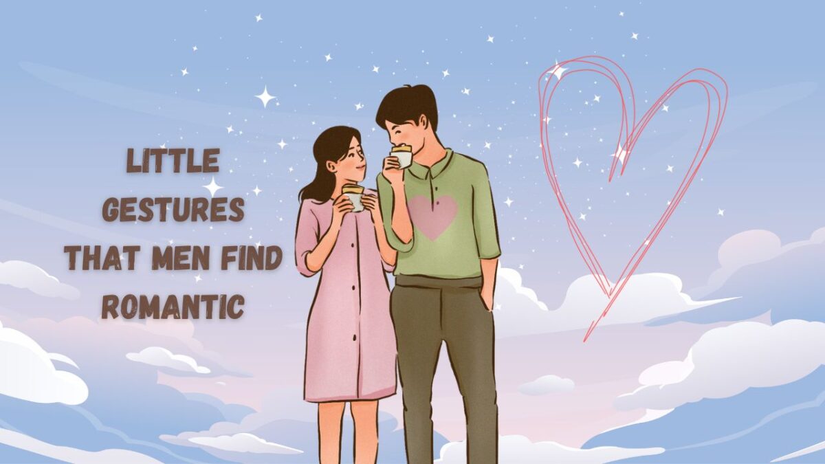 Romantic Gestures: How They Are Important for Men