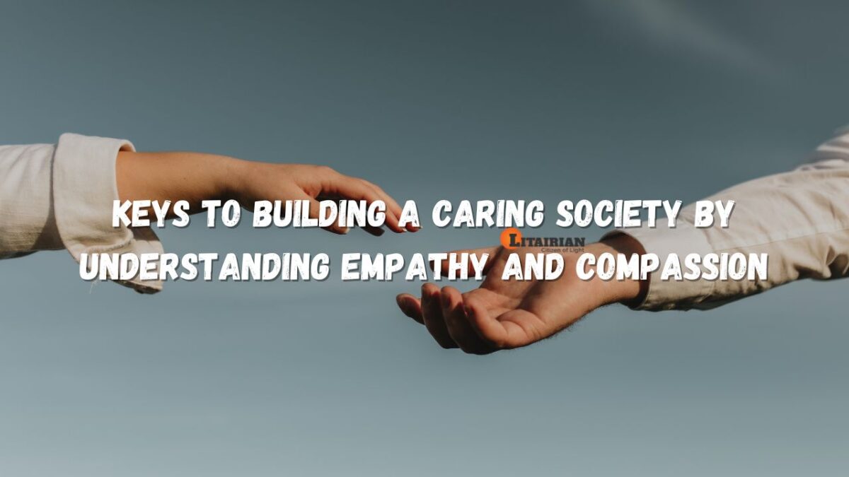 A Caring Society By Understanding Empathy And Compassion