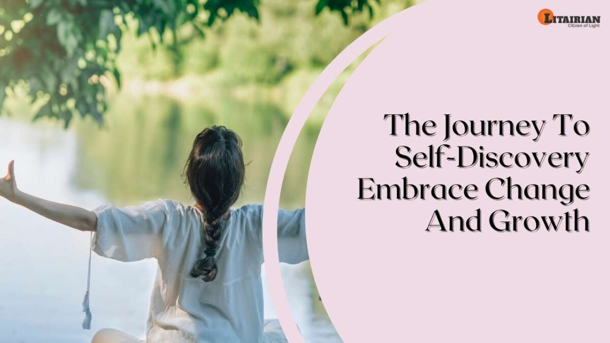 The Journey To Self-Discovery And How To Embrace Change And Growth ...