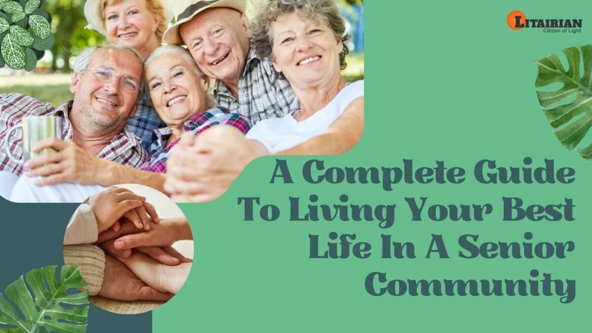 A Complete Guide To Living Your Best Life In A Senior Community - Litairian