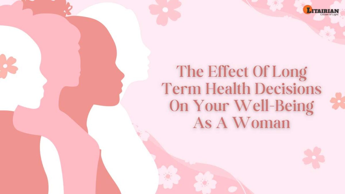 The Effect Of Long-Term Health Decisions On Your Well-Being As A Woman ...